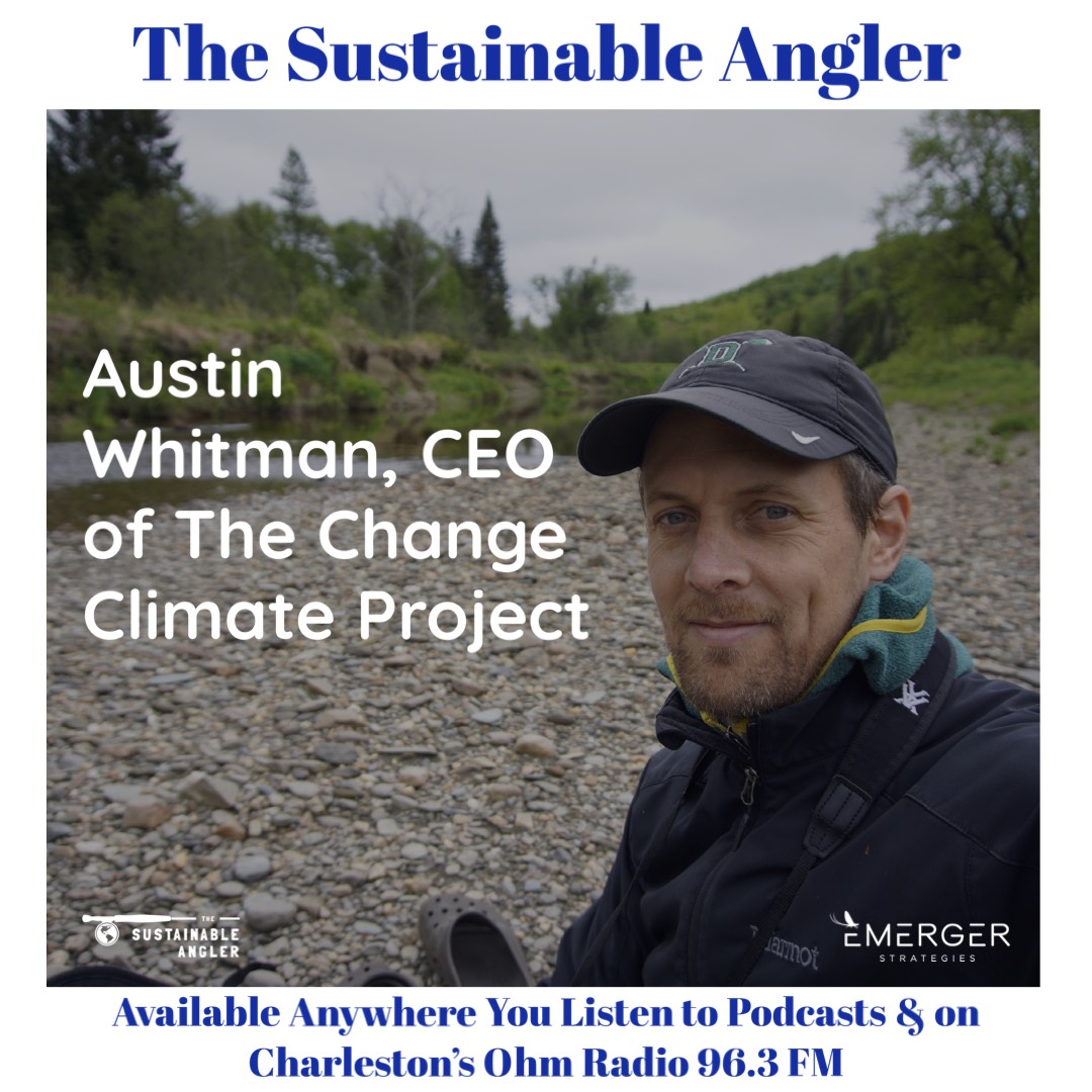 The Sustainable Angler: Austin Whitman, CEO of The Change Climate ...
